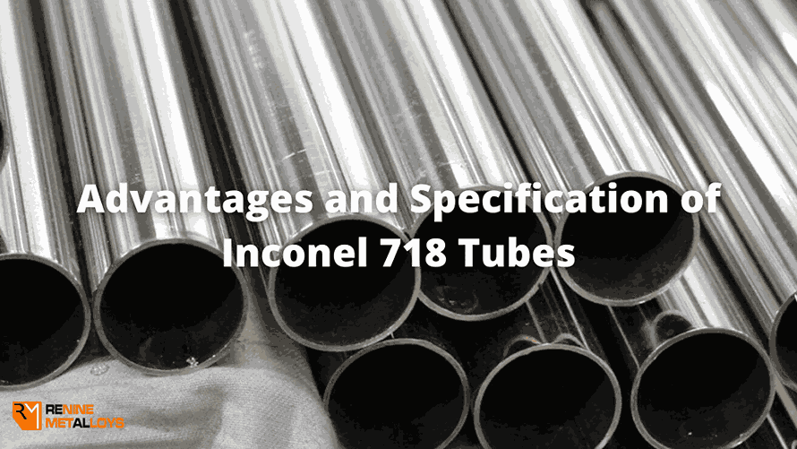 Advantages and Specification of Inconel 718 Tubes