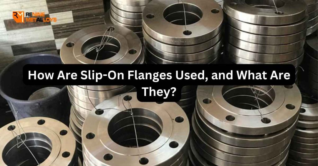 How Are Slip-On Flanges Used, and What Are They?