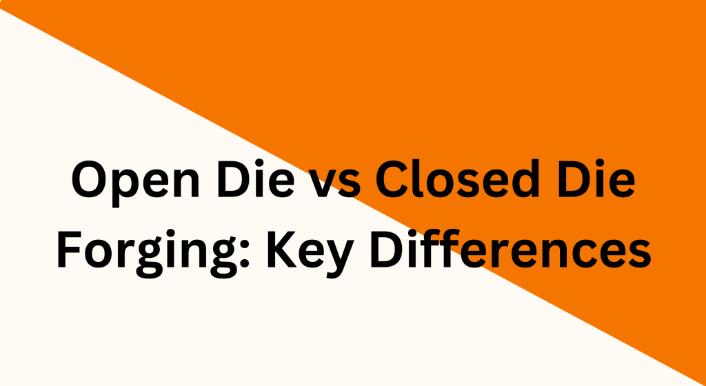 Die Forging vs Closed Die Forging: Key Differences Explained
